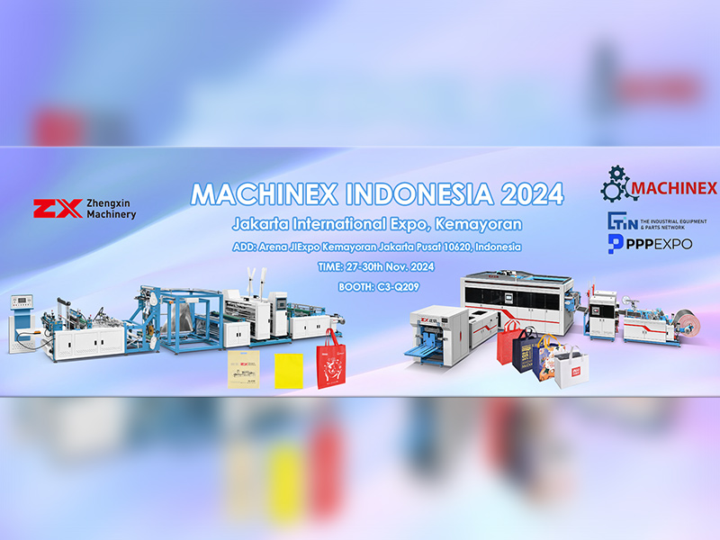 Machinex Indonesia 2024 - Zhengxin Specialized in non woven bag making ...